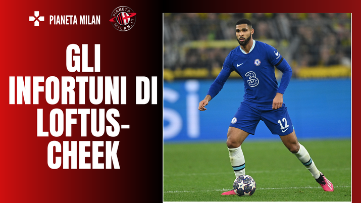 Milan, gli infortuni di Loftus-Cheek: ma è davvero così fragile? - Pianeta Milan
