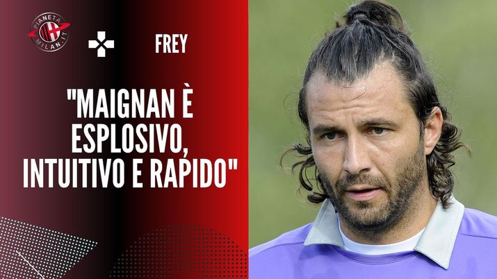 Frey: “Maignan, un portiere da Milan. Con Dida crescerà. Su Gigio ...