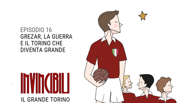 Invincibili Podcast: Grezar, la guerra e il Torino che diventa Grande ...